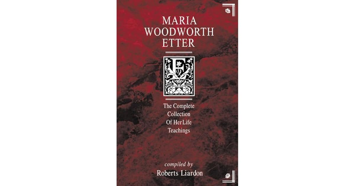 Maria Woodworth-Etter: A Complete Collection of Her Life Teachings by ...