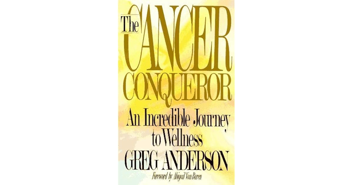 The Cancer Conqueror: An Incredible Journey to Wellness by Greg Anderson