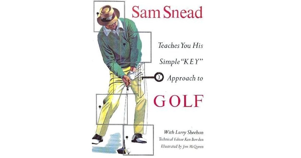 Sam Snead Teaches You His Simple "Key" Approach to Golf by Sam Snead