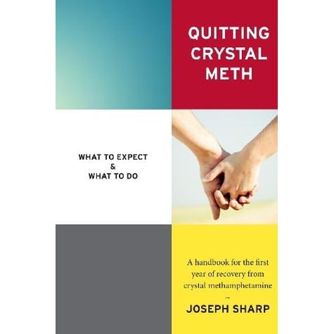 Quitting Crystal Meth: What to Expect & What to Do: A Handbook for the ...