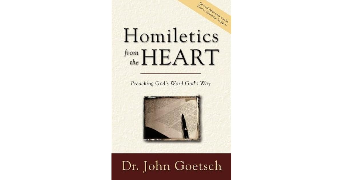 Homiletics from the Heart: Preaching God's Word God's Way by John Goetsch