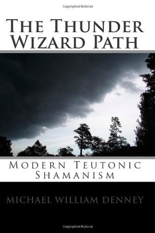 The Thunder Wizard Path: Modern Teutonic Shamanism by Michael William ...