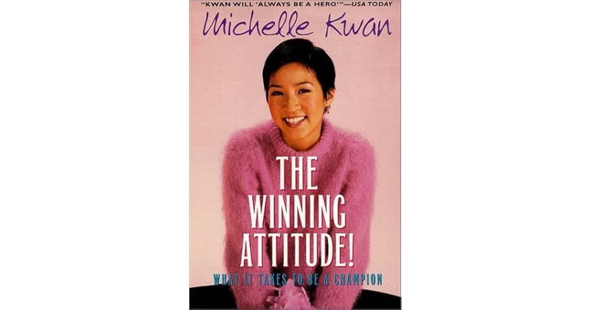 The Winning Attitude: What it Takes to Be a Champion by Michelle Kwan