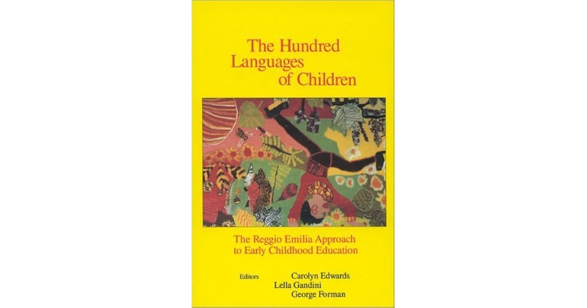 The Hundred Languages of Children: Reggio Emilia Approach to Early ...