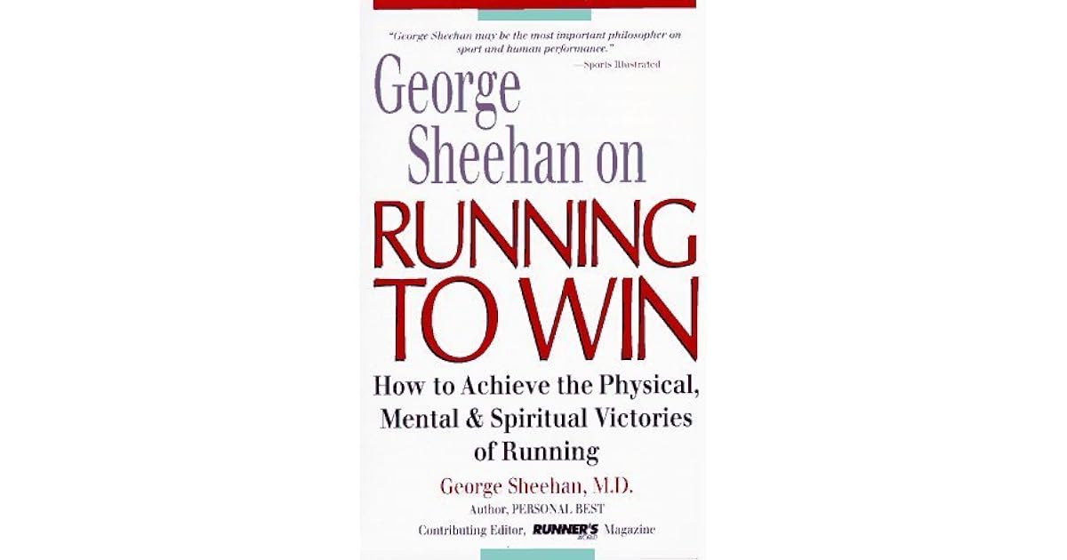 George Sheehan on Running to Win: How to Achieve the Physical, Mental ...