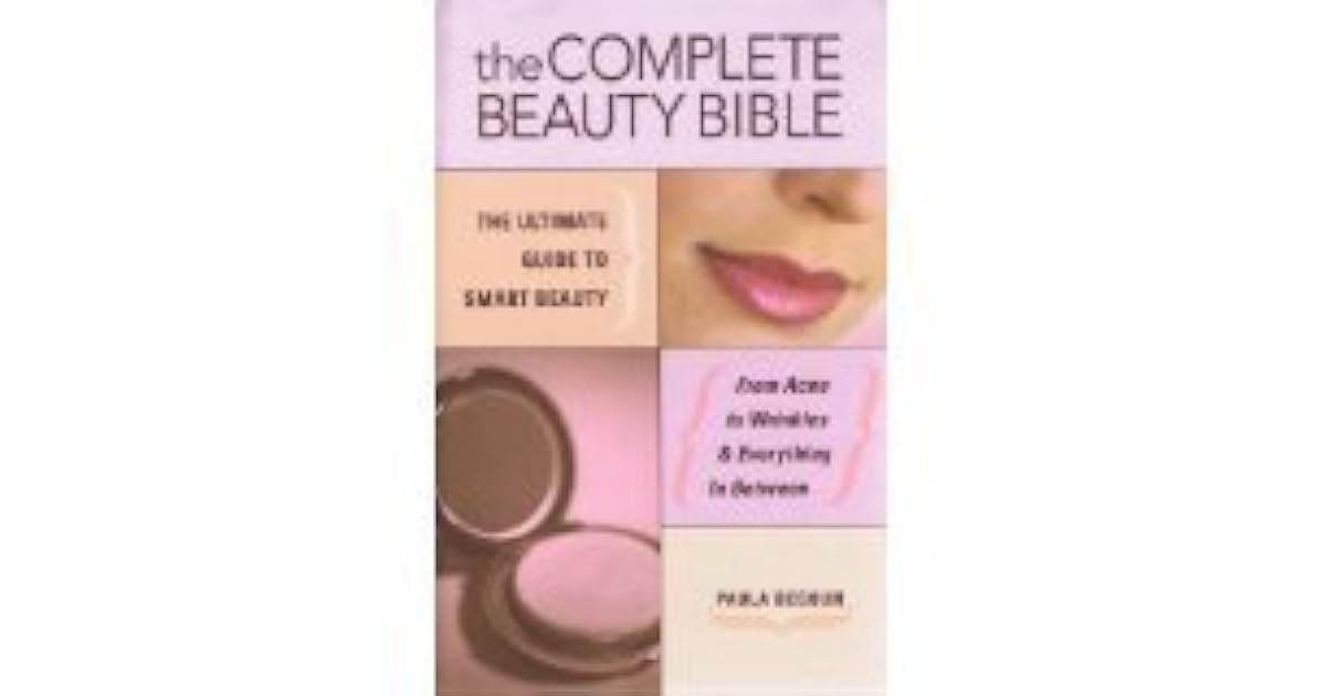 The Complete Beauty Bible: The Ultimate Guide To Smart Beauty by Paula ...
