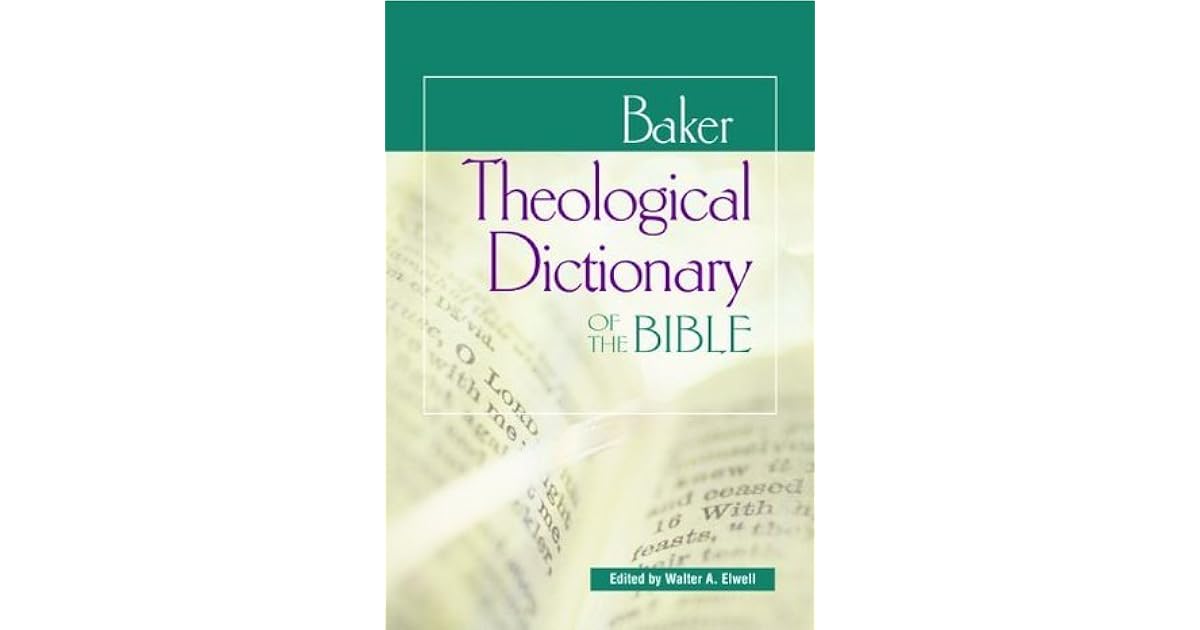 Baker Theological Dictionary of the Bible by Walter A. Elwell