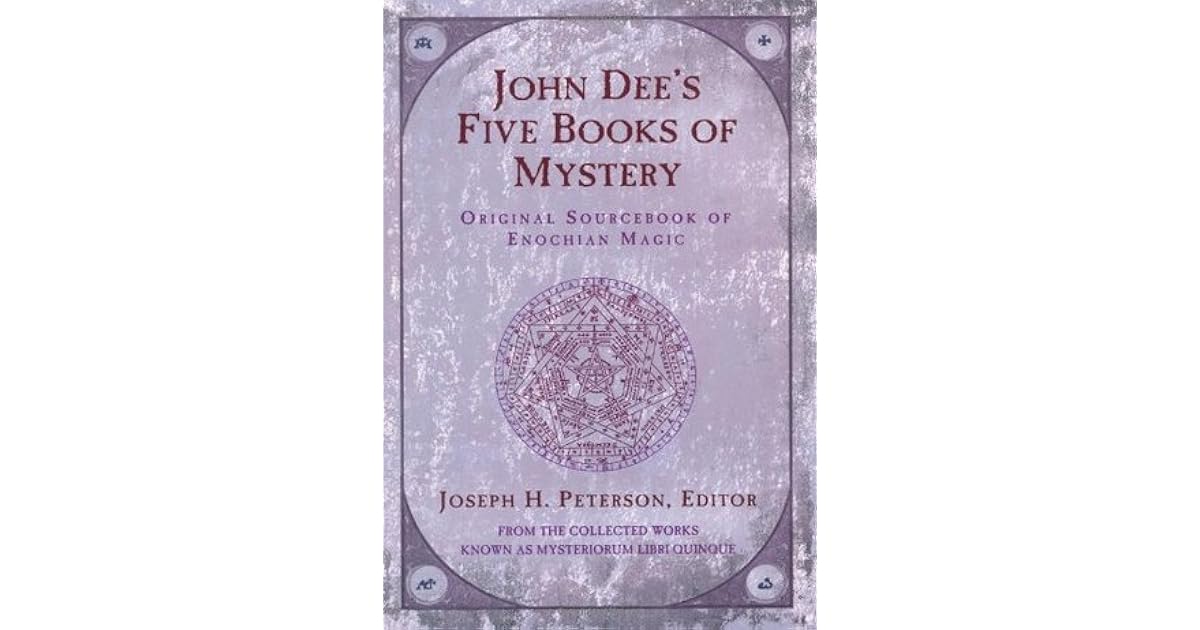 John Dee’s Five Books of Mystery: Original Sourcebook of Enochian Magic ...