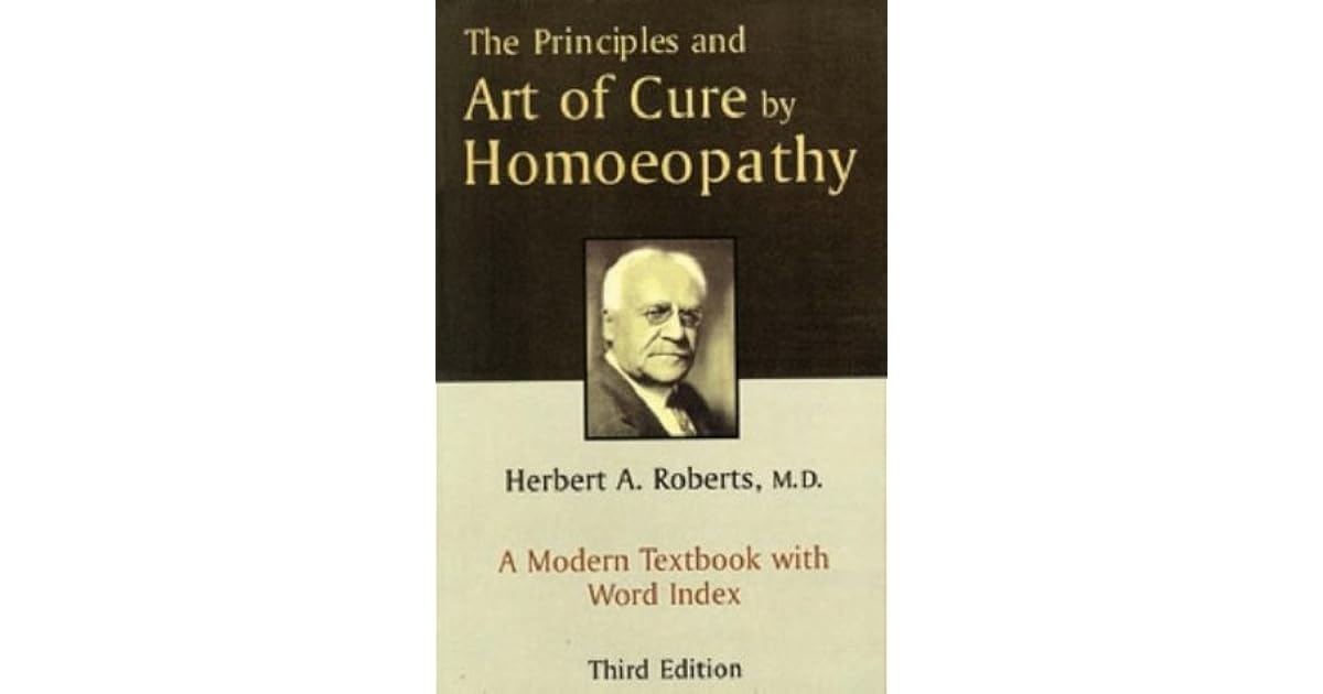 The Principles and Art of Cure by Homeopathy by Herbert A. Roberts