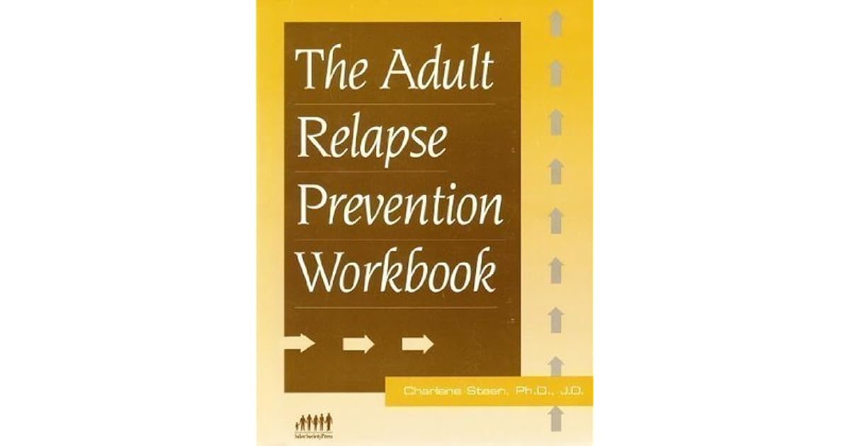The Adult Relapse Prevention Workbook by Charlene Steen