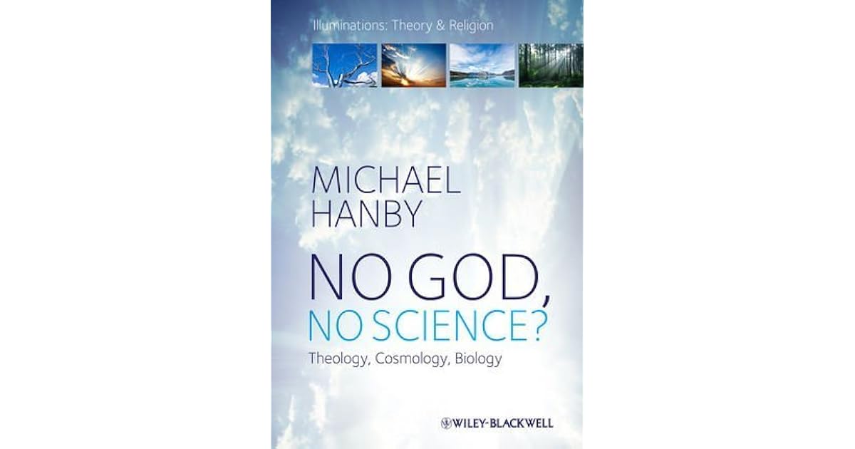 No God, No Science: Theology, Cosmology, Biology by Michael Hanby