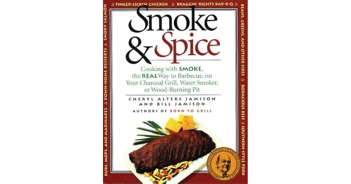 Smoke & Spice: Cooking with Smoke, the Real Way to Barbecue, on Your ...