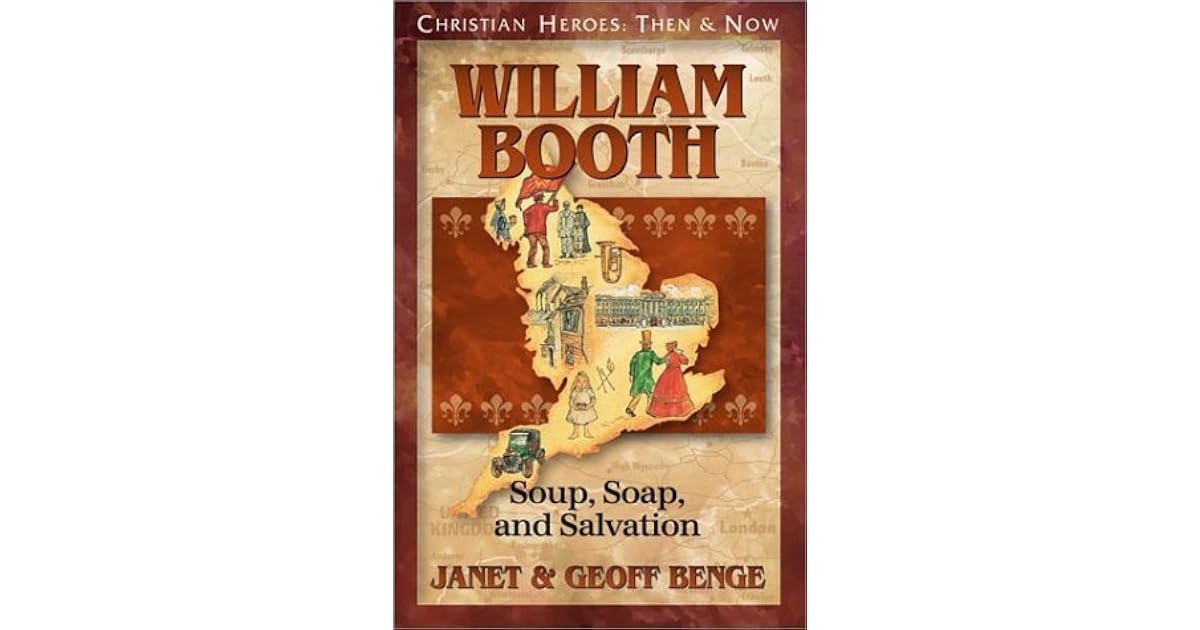 William Booth: Soup, Soap, and Salvation by Janet Benge
