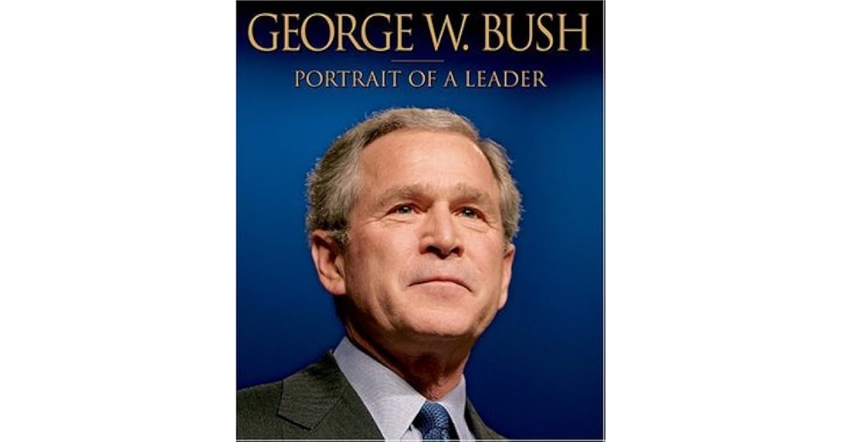 George W. Bush Portrait of a Leader by Karen Hughes