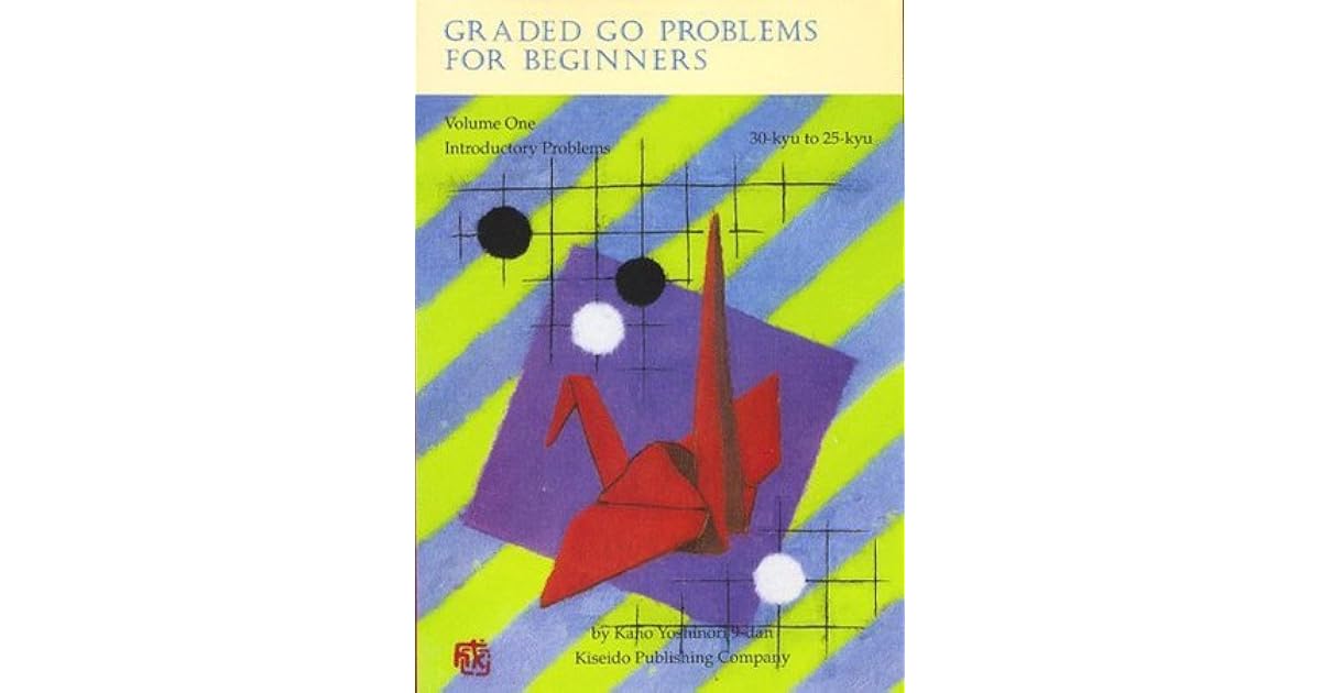 Graded Go Problems for Beginners Volume One Introductory Problems 30 ...