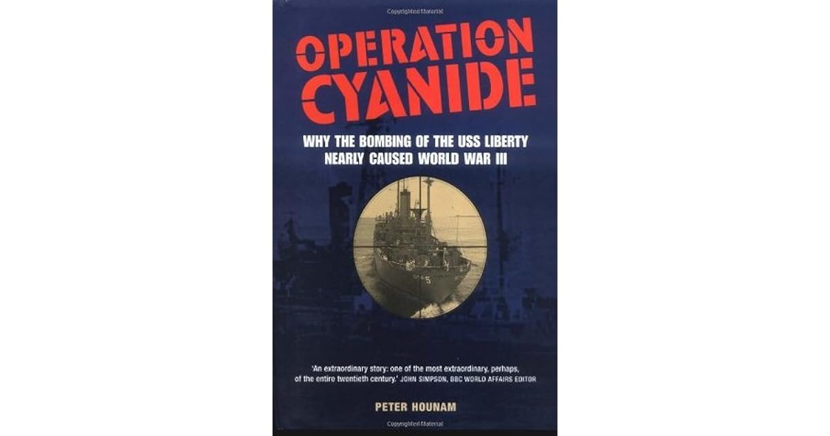 Operation Cyanide: Why The Bombing Of The USS Liberty Nearly Caused ...