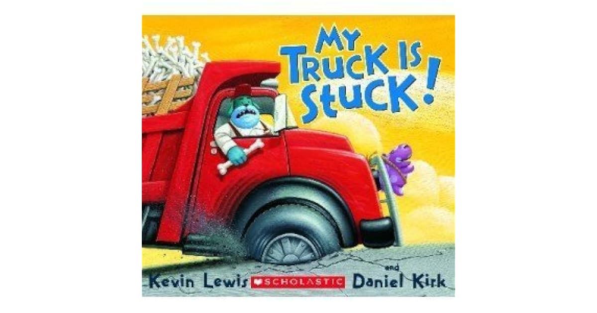 My Truck Is Stuck! by Kevin Lewis
