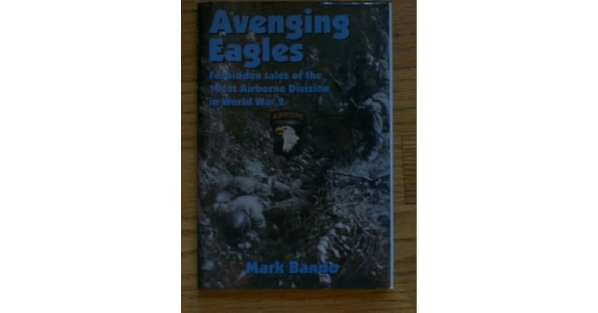 Avenging Eagles : Forbidden Tales of the 101st Airborne Division in WW2 ...