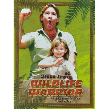 Steve Irwin: Wildlife Warrior: An Unauthorized Biography by June Eding ...