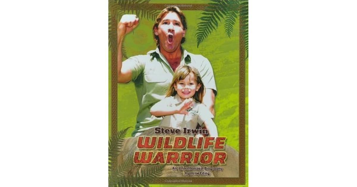 Steve Irwin: Wildlife Warrior: An Unauthorized Biography by June Eding