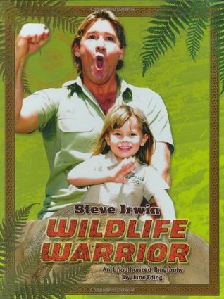 Steve Irwin: Wildlife Warrior: An Unauthorized Biography by June Eding