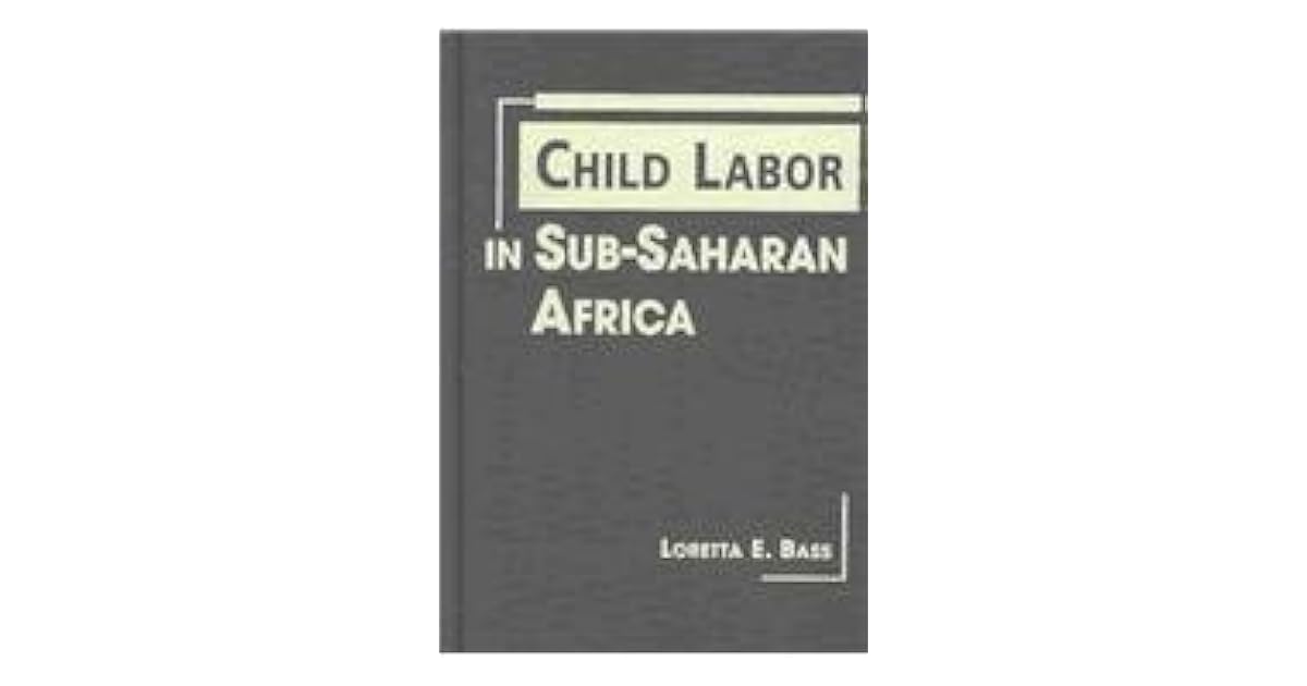 Child Labor in Sub-Saharan Africa by Loretta E. Bass