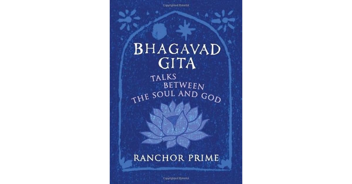 Bhagavad Gita: Talks Between the Soul and God by Ranchor Prime