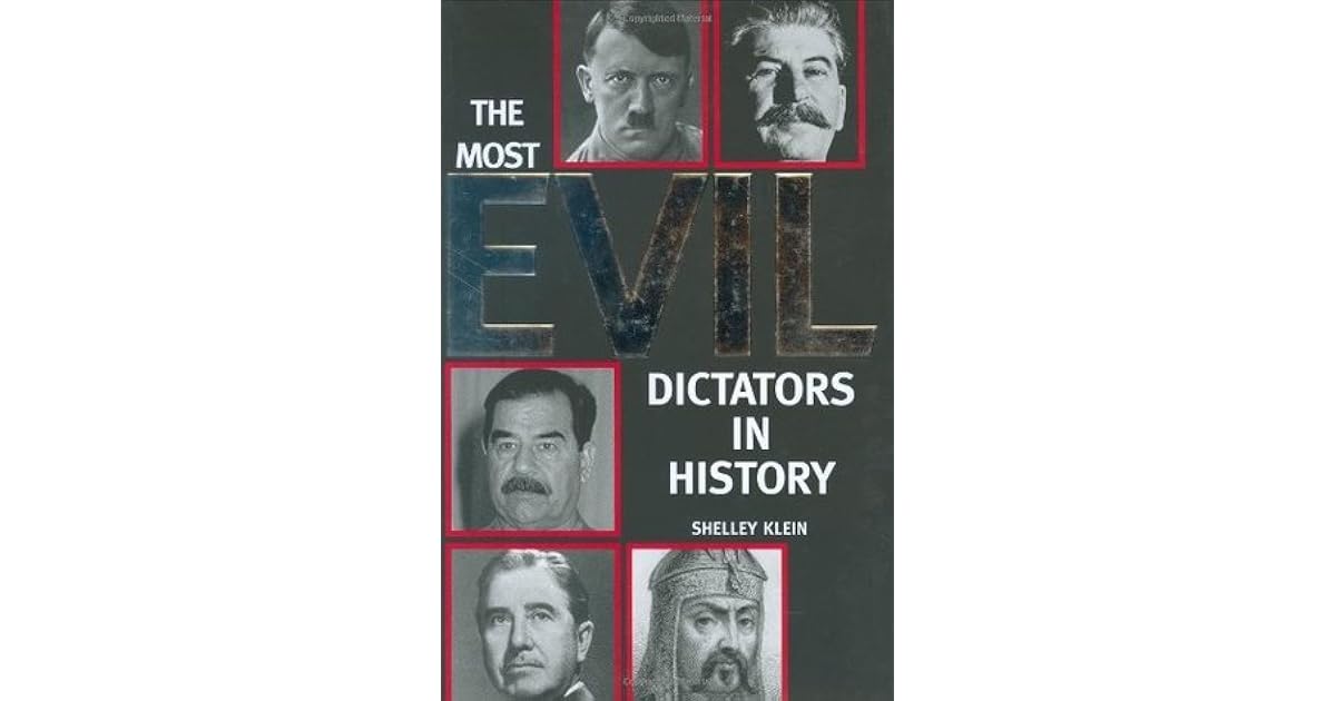 The Most Evil Dictators in History by Shelley Klein