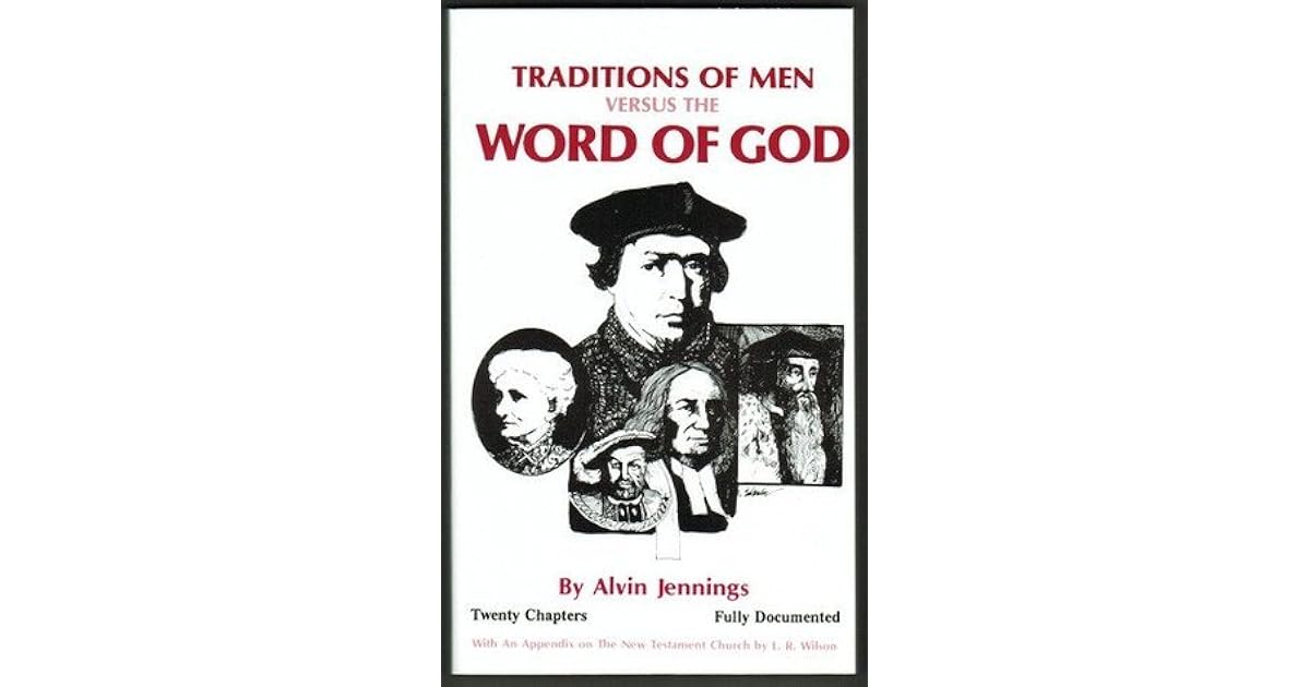 Traditions of Men Versus the Word of God by Alvin Jennings