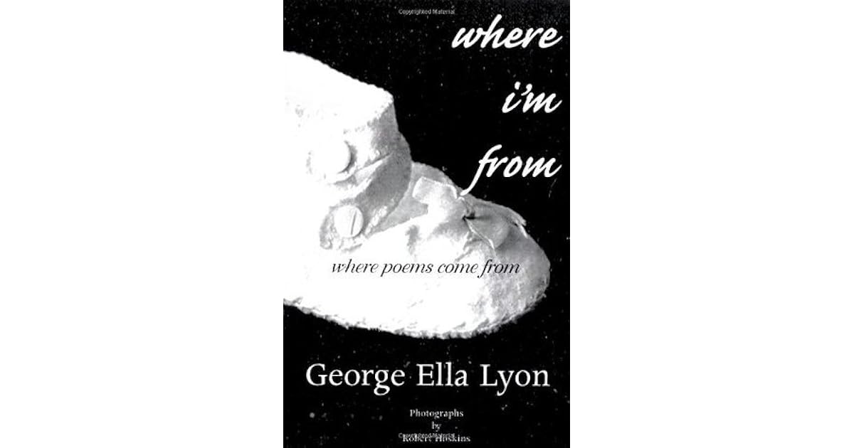 Where I'm from: Where Poems Come from by George Ella Lyon