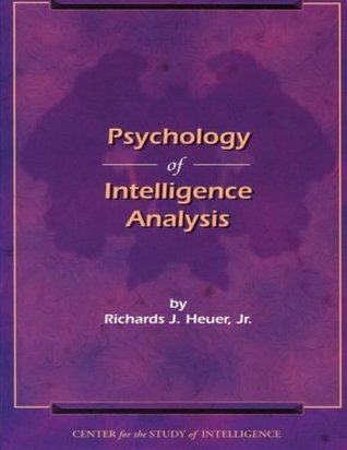 Psychology of Intelligence Analysis by Richards J. Heuer Jr.