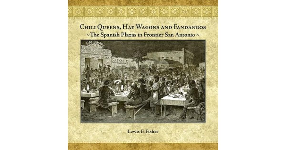 Chili Queens, Hay Wagons and Fandangos: The Spanish Plazas in Frontier ...
