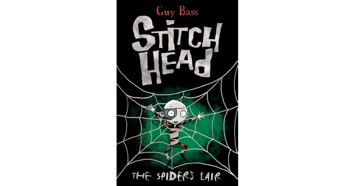 The Spiders Lair (Stitch Head, #4) by Guy Bass