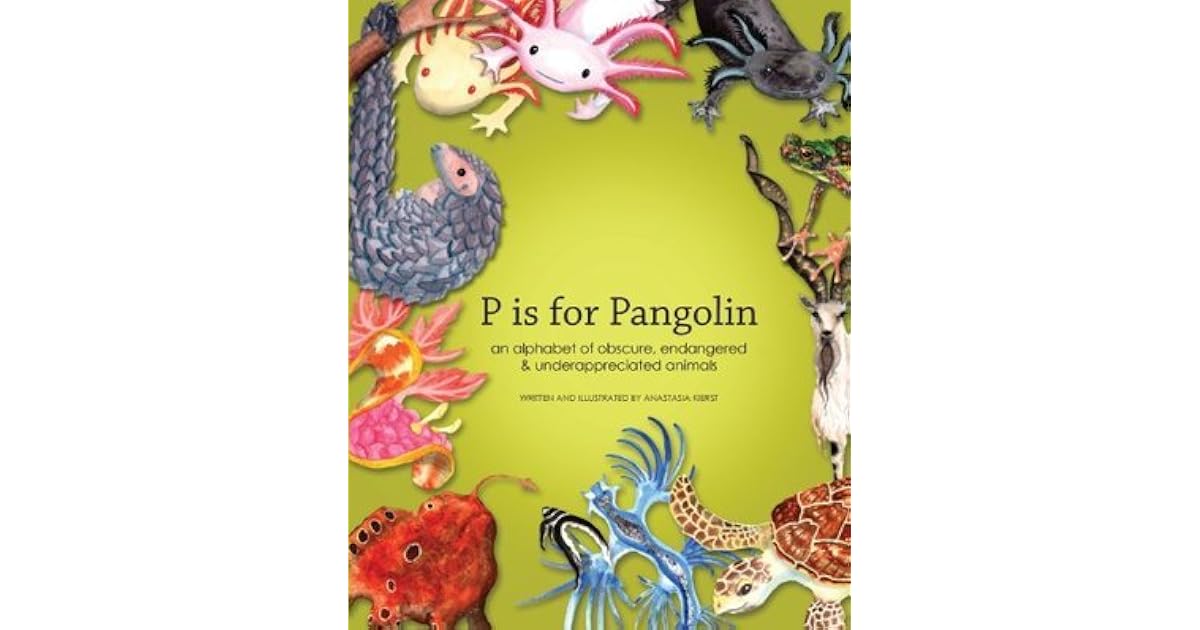 P is for Pangolin: an alphabet of obscure, endangered ...