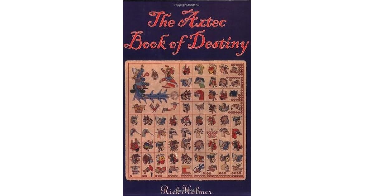 The Aztec Book of Destiny by Rick Holmer