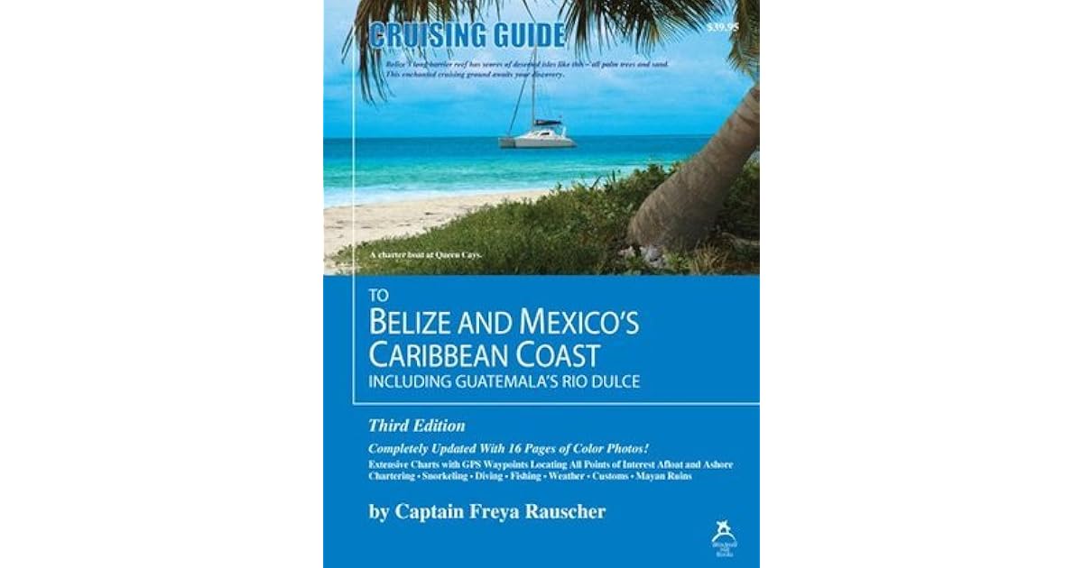 Cruising Guide to Belize and Mexico's Caribbean Coast, Including ...