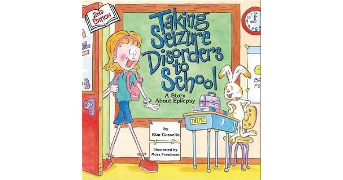 Taking Seizure Disorders to School: A Story About Epilepsy by Kim Gosselin