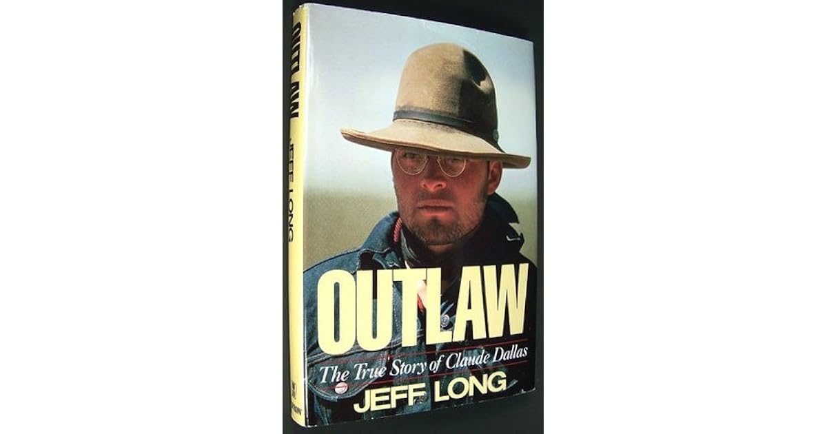 Outlaw: The True Story of Claude Dallas by Jeff Long