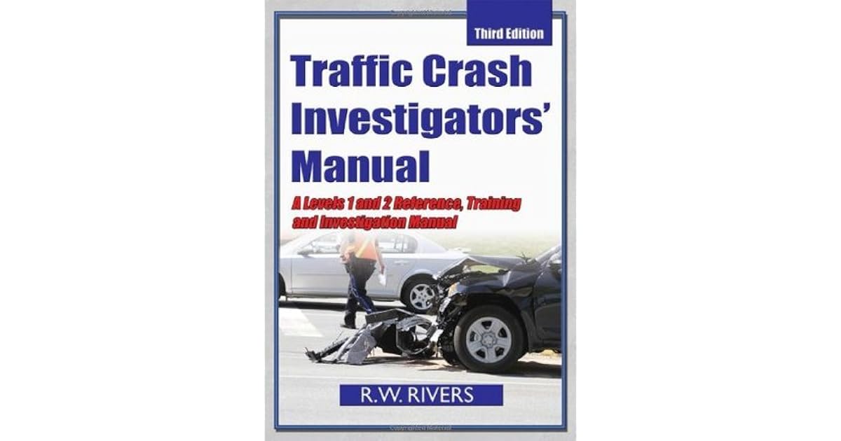Traffic Crash Investigators' Manual: A Level 1 and 2 Reference ...