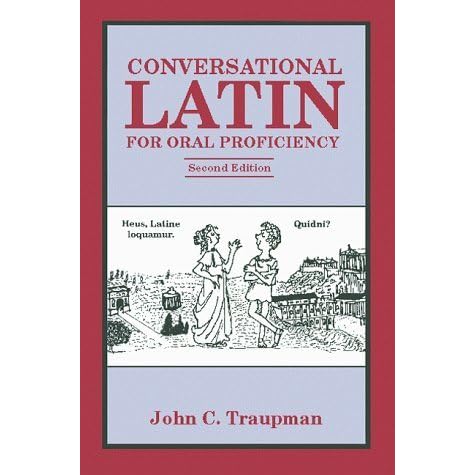 Conversational Latin for Oral Proficiency by John C. Traupman — Reviews ...