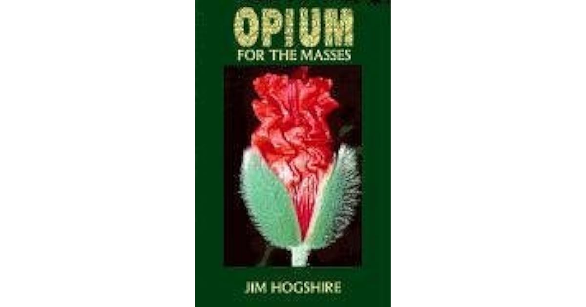 Opium for the Masses: A Practical Guide to Growing Poppies and Making ...