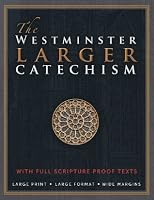 The Westminster Larger Catechism by Westminster Assembly