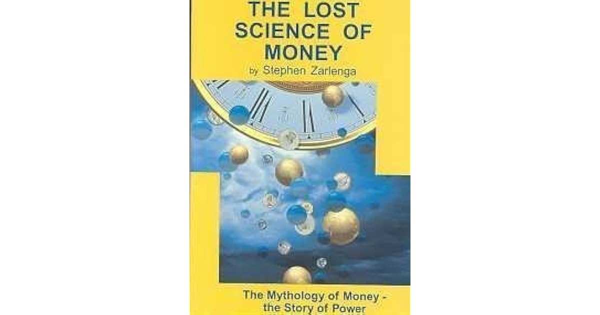 The Lost Science of Money: The Mythology of Money, the Story of Power ...