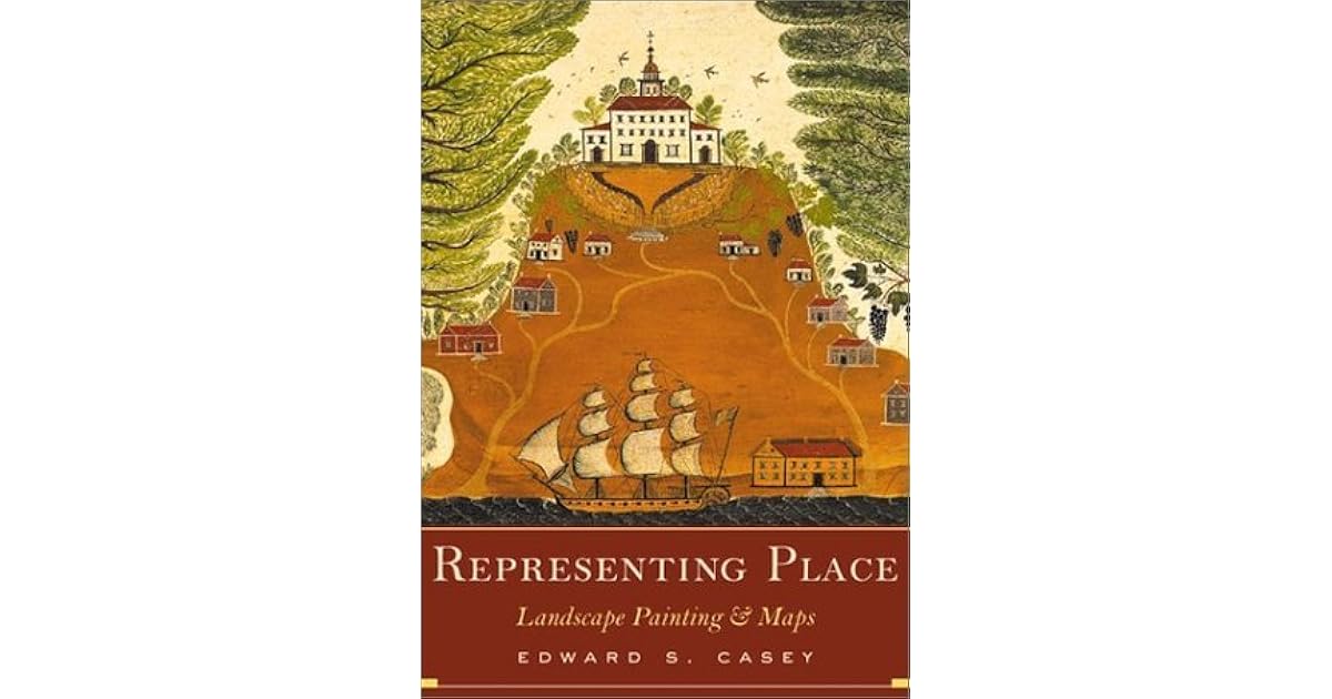 Representing Place: Landscape Painting And Maps by Edward S. Casey