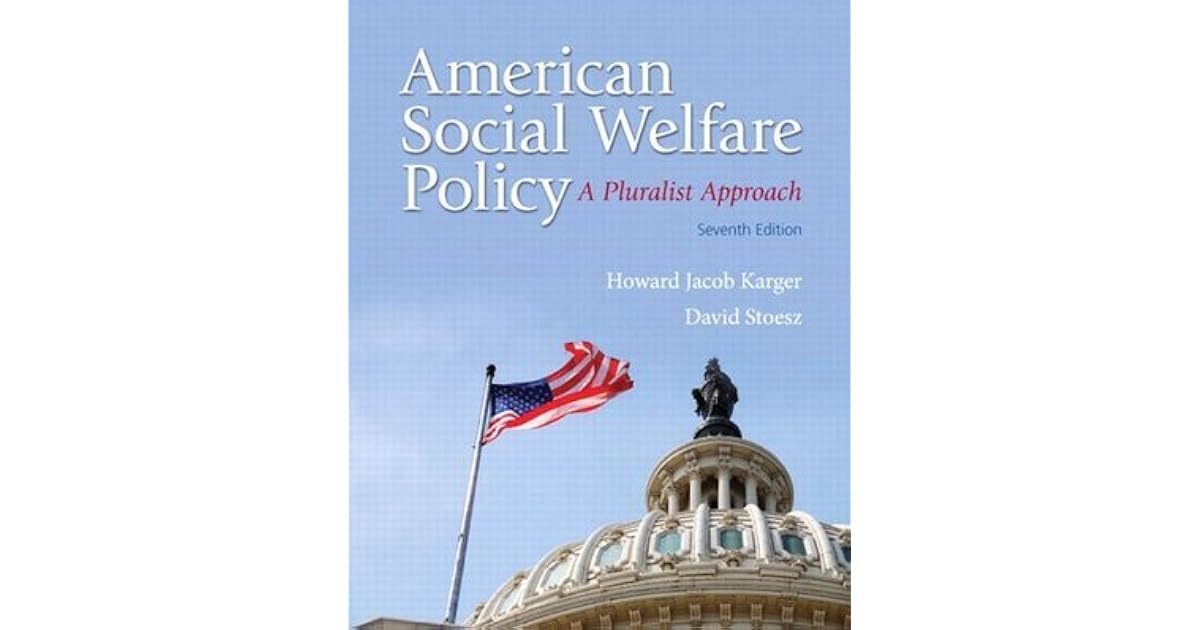 American Social Welfare Policy: A Pluralist Approach by Howard Jacob Karger