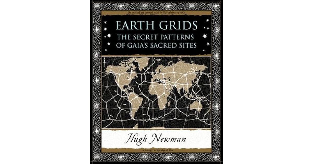 Earth Grids: The Secret Patterns of Gaia's Sacred Sites by Hugh Newman