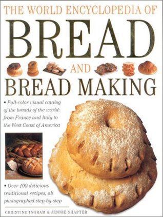 The World Encyclopedia of Bread and Bread Making: Full-colour Visual ...