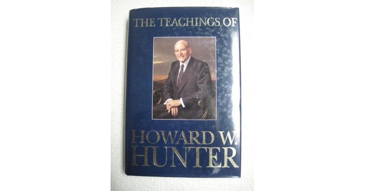 The Teachings of Howard W. Hunter, Fourteenth President of the Church ...