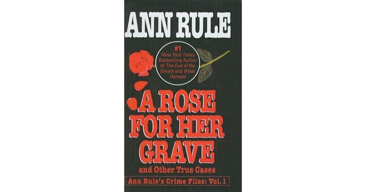 A Rose for Her Grave: And Other True Cases by Ann Rule