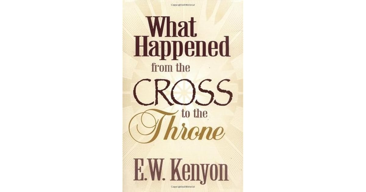 What Happened From The Cross To The Throne by E.W. Kenyon